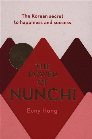 The Power of Nunchi: The Korean Secret to Happiness and Success- Hong ...