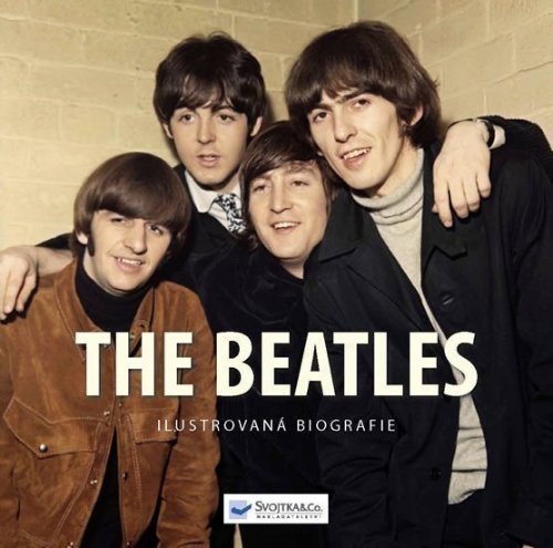 The Beatles – Ilustrovaná biografie - Tim Hill | Knihy LUXOR