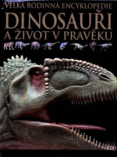 Dinosauři a život v pravěku - Velká rodinná encyklopedie - kolektiv ...