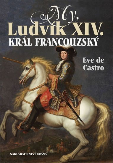 My, Ludvík XIV. král francouzský - Ève de Castro | Knihy LUXOR